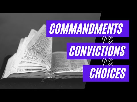 Commandments vs Convictions vs Choices | What do they mean for Christians? |