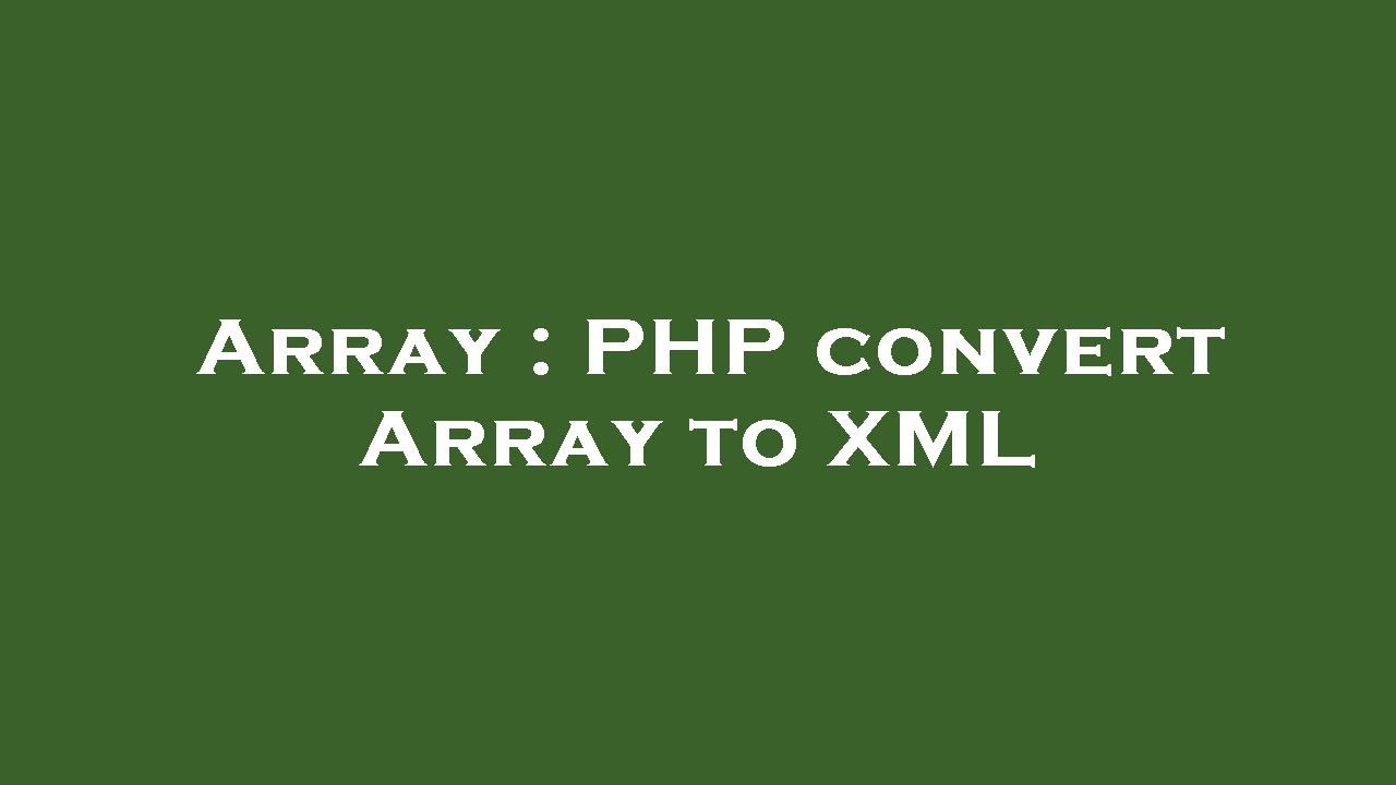 Array : PHP convert Array to XML