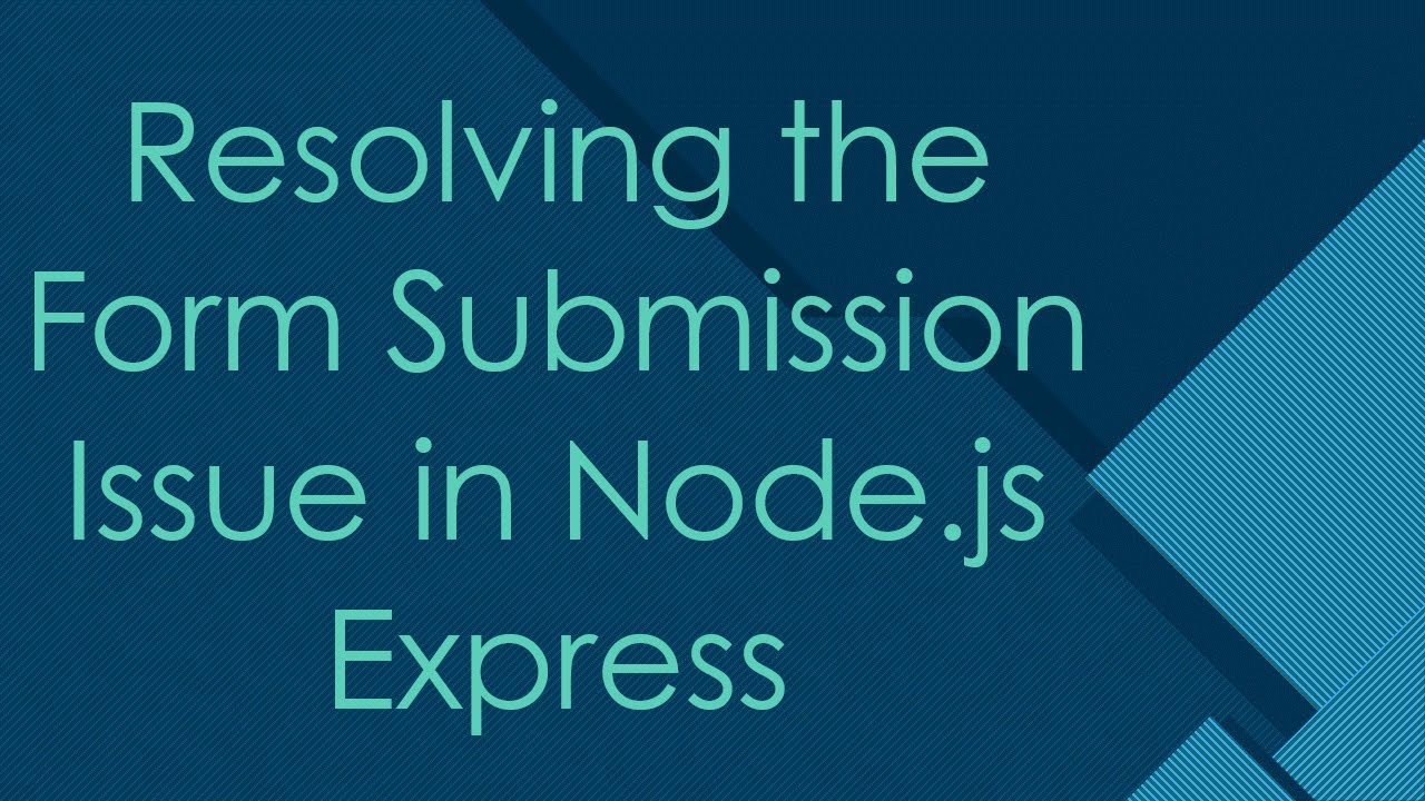 Resolving the Form Submission Issue in Node.js Express