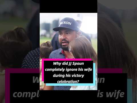 Why did JJ Spaun completely ignore his wife during his victory celebration #usa