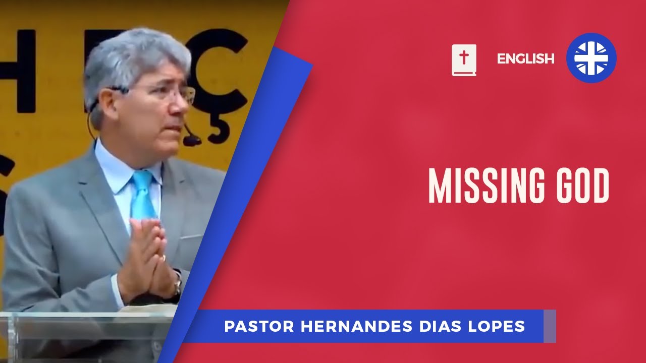 Missing God | Pastor Hernandes Dias Lopes