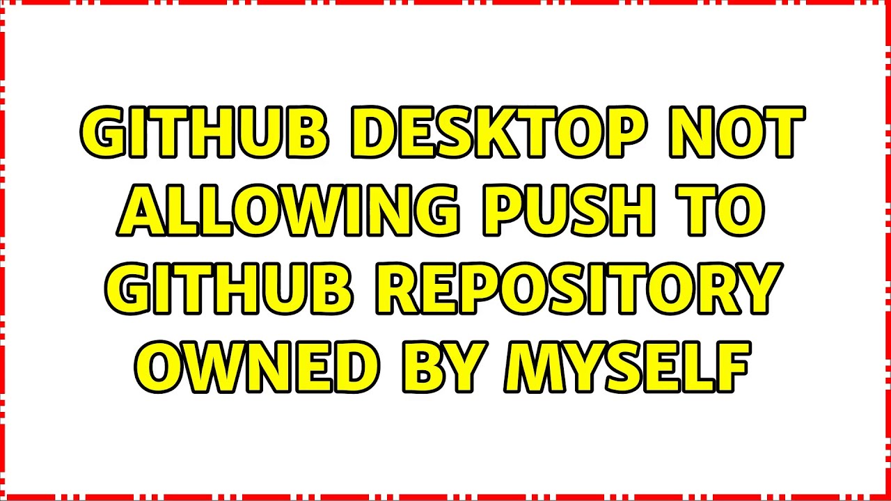 Github desktop not allowing push to github repository owned by myself