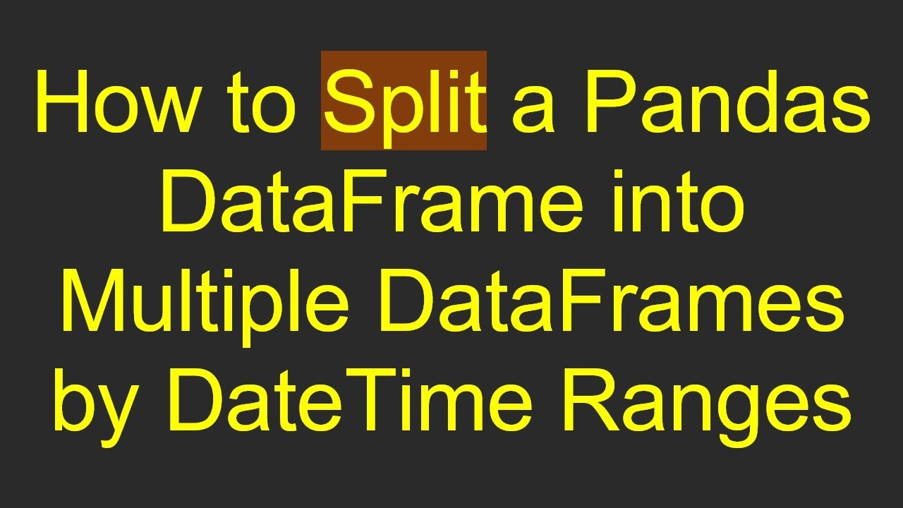 How to Split a Pandas DataFrame into Multiple DataFrames by DateTime Ranges