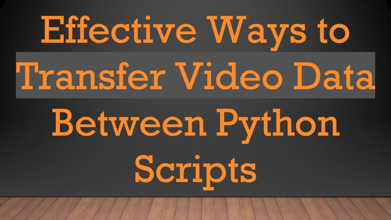 Effective Ways to Transfer Video Data Between Python Scripts