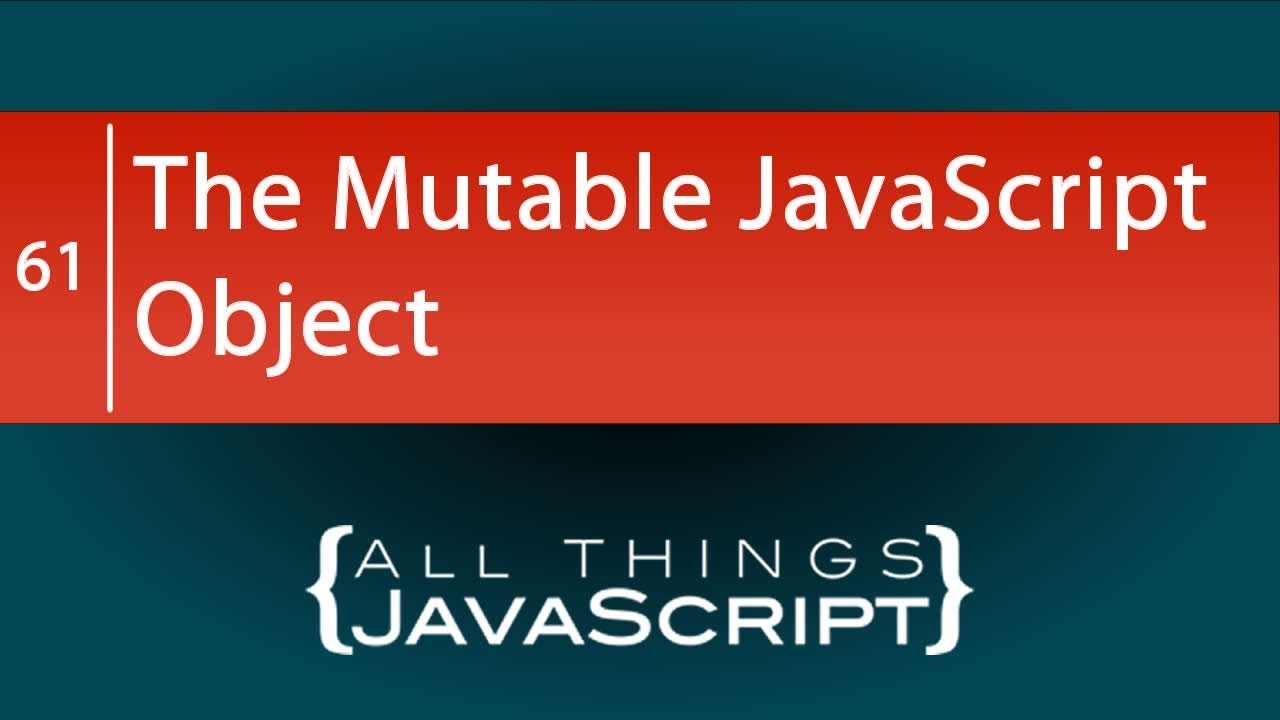 JavaScript Tip: Understanding the Mutability of JavaScript Objects