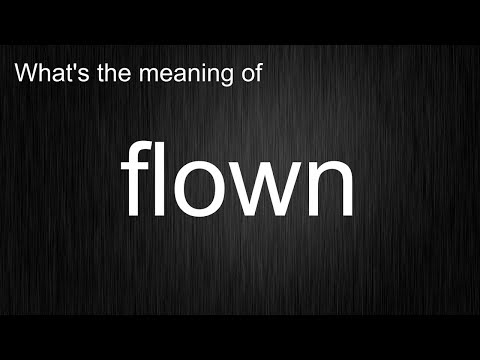 What's the meaning of "flown", How to pronounce flown?