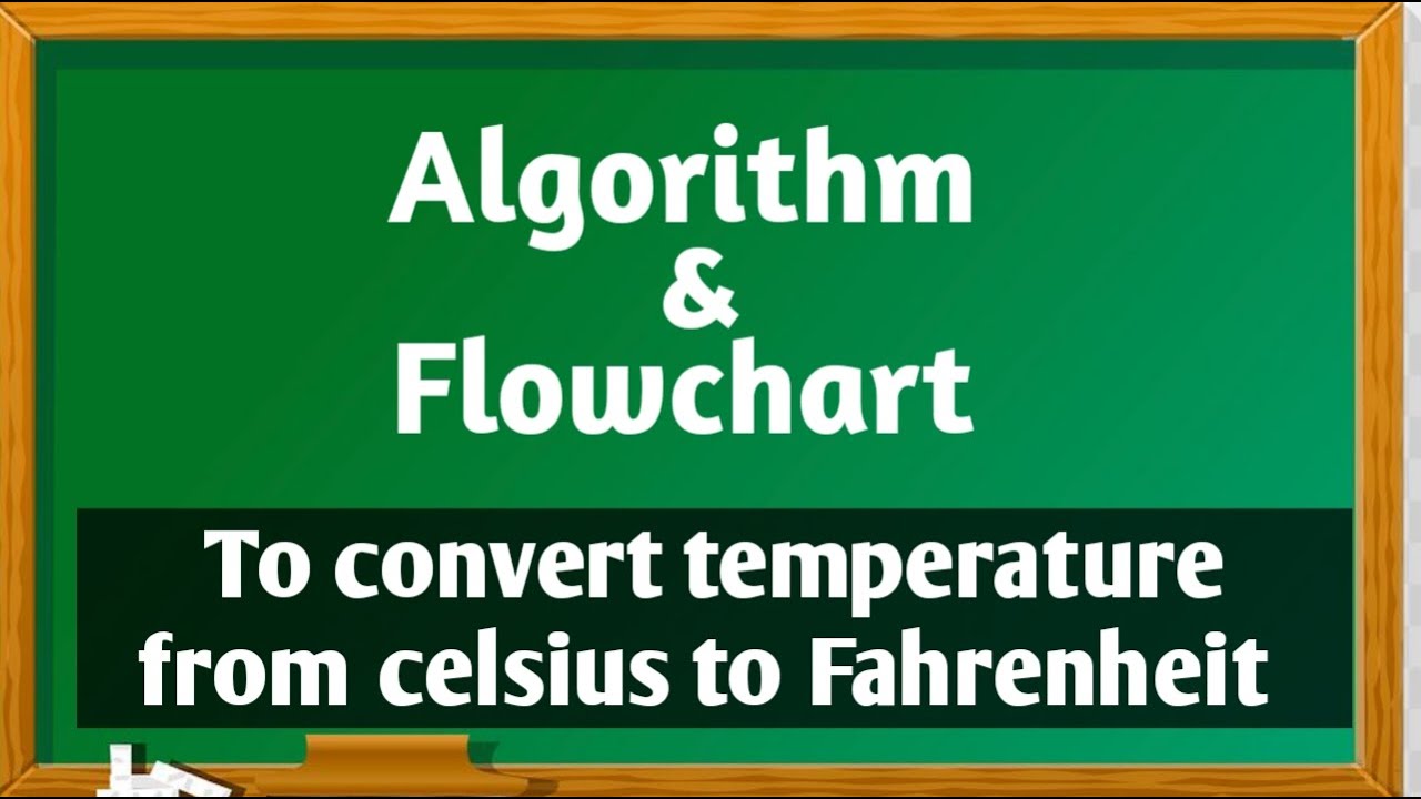 Algorithm and Flowchart to convert temperature from Celsius to Fahrenheit.