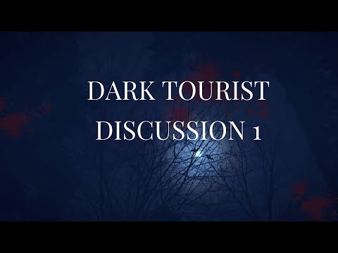 Dark Tourist Discussion 1