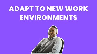 How can I adapt to new work environments more effectively? - Workplace ...