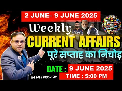 2 JUNE - 9 JUNE 2025 Weekly Current Affairs | Weekly Current Affairs : JUNE 2025 GA By Piyush Sir