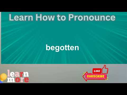 How to Pronounce begotten