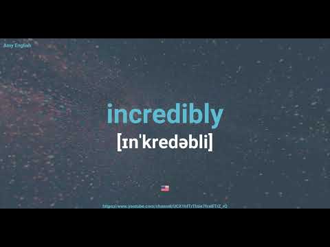 How To Pronounce Incredibly