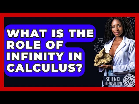 What Is The Role Of Infinity In Calculus? - Science Through Time