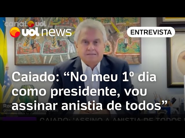 Vou assinar anistia de todos se for presidente em 2026, diz Ronaldo Caiado