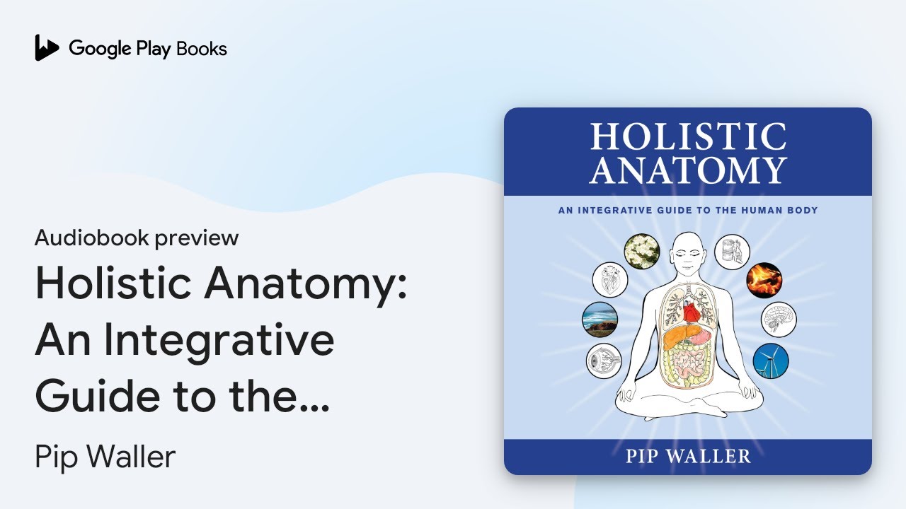 Holistic Anatomy: An Integrative Guide to the… by Pip Waller · Audiobook preview