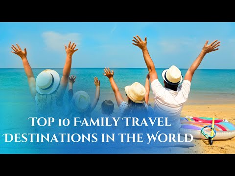 Top 10 Family Travel Destinations in the World | Best Places to Visit