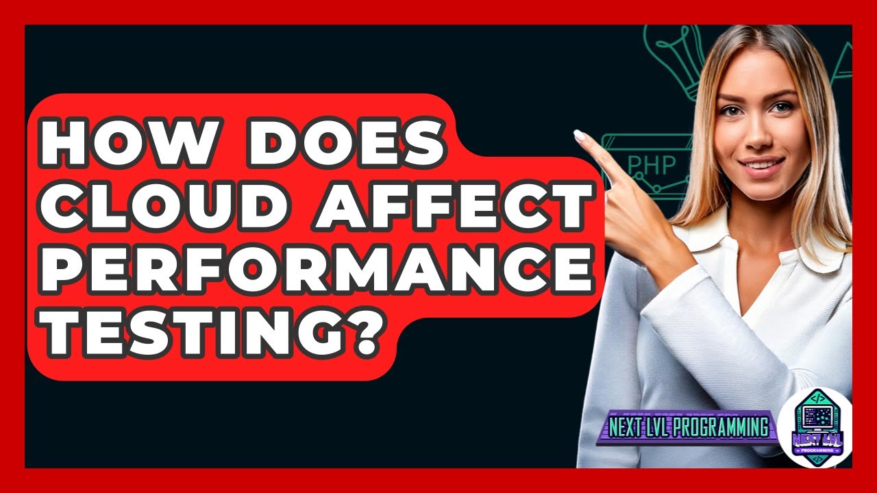 How Does Cloud Affect Performance Testing? - Next LVL Programming