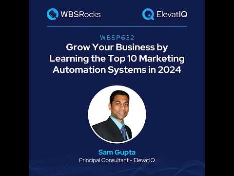 WBSP632: Grow Your Business by Learning the Top 10 Marketing Automation Systems in 2024 w/ Sam Gupta