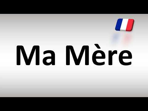 How to Pronounce Ma Mère (My Mother) in French