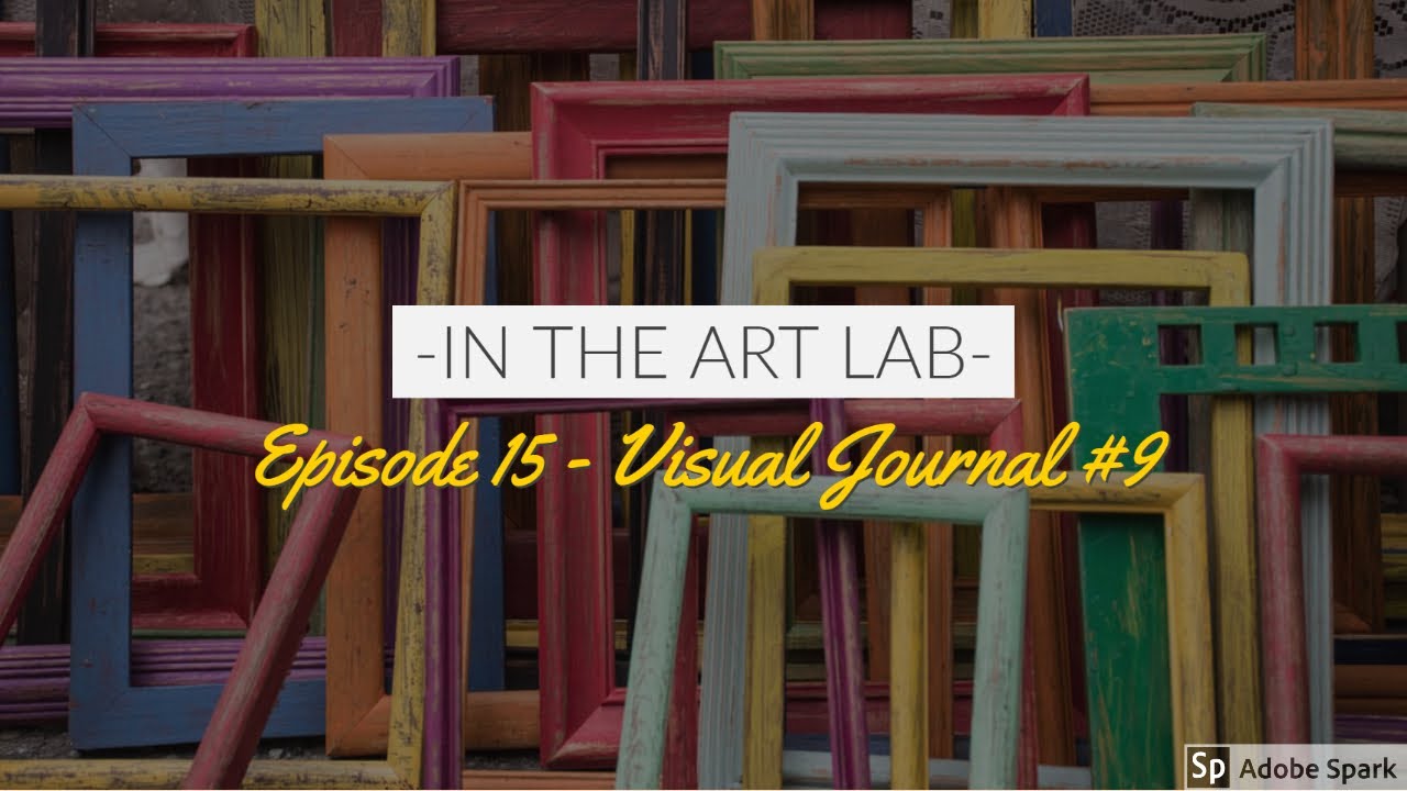 In the Art Lab: Episode 15 - Visual Journal #9