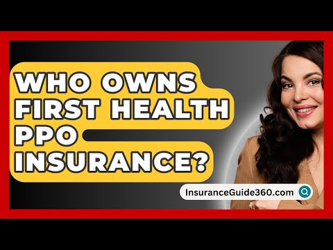 Who Owns First Health PPO Insurance? - InsuranceGuide360.com