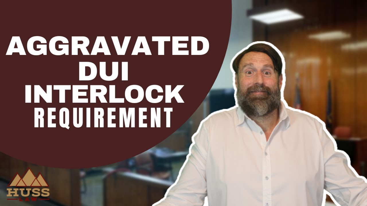 Aggravated DUI Due to Ignition Interlock Device Required.