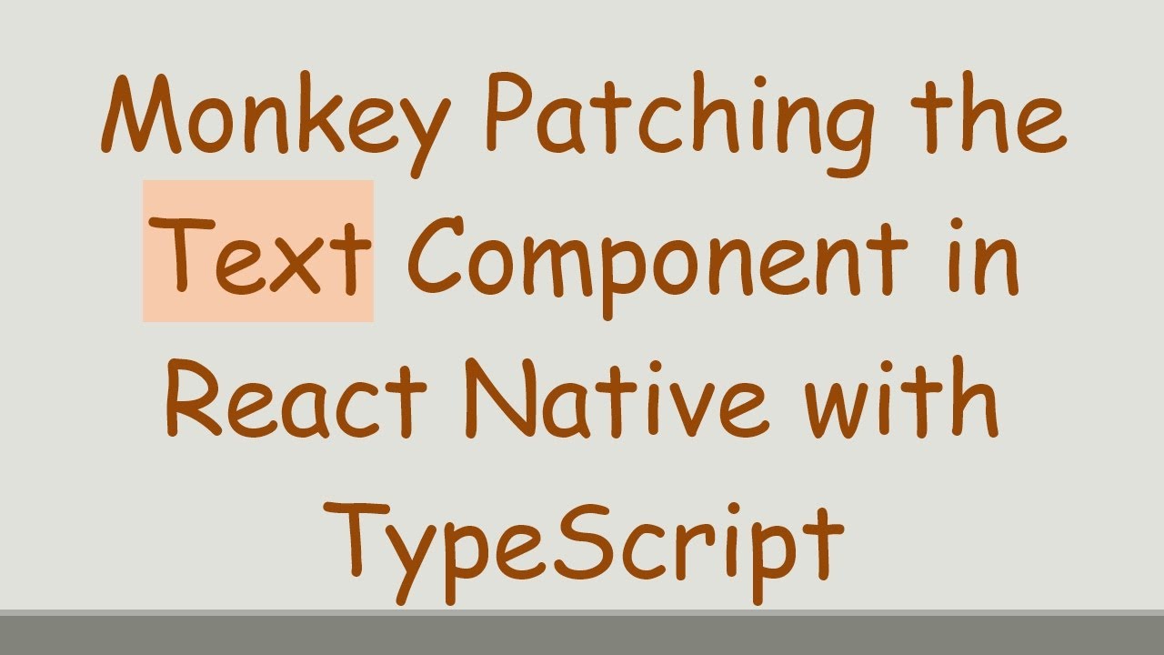 Monkey Patching the Text Component in React Native with TypeScript