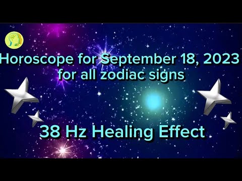 âď¸Zodiac Horoscope for September 18,2023 for all zodiac signsâď¸38 Hz Healing Effectâď¸Daily Horoscope