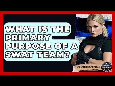 What Is The Primary Purpose Of A SWAT Team? - Law Enforcement Insider