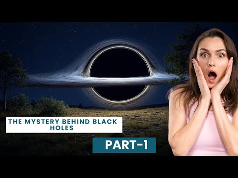what is the mystery behind black holes ?? Part -1