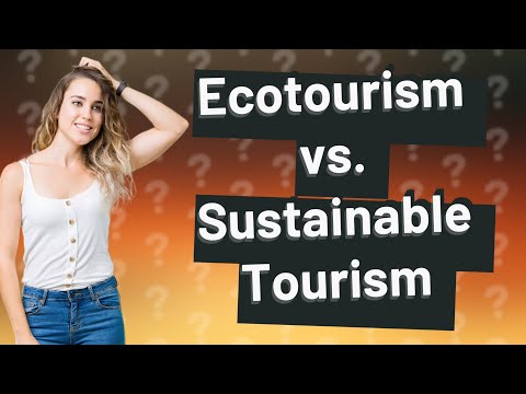 How Can I Differentiate Between Ecotourism and Sustainable Tourism?
