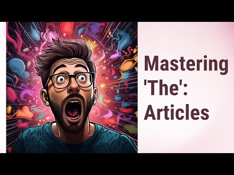 Mastering the Magic of 'The': Definite vs Indefinite Articles