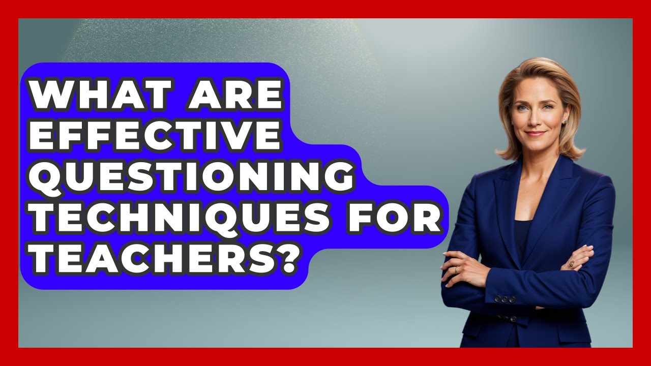 What Are Effective Questioning Techniques For Teachers? - Special Education Learning