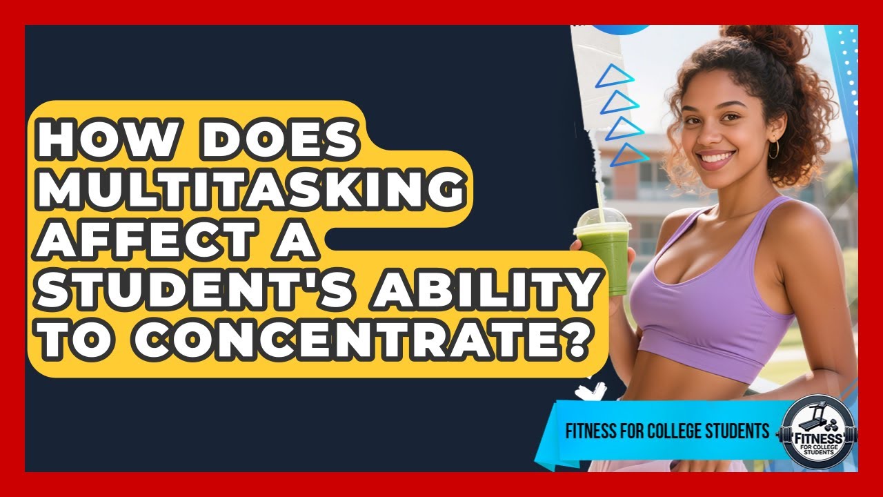 How Does Multitasking Affect A Student's Ability To Concentrate? - Test