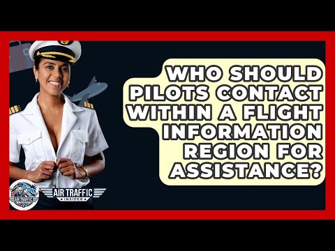 Who Should Pilots Contact Within A Flight Information Region For Assistance? - Air Traffic Insider
