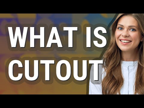 Cutout | meaning of Cutout