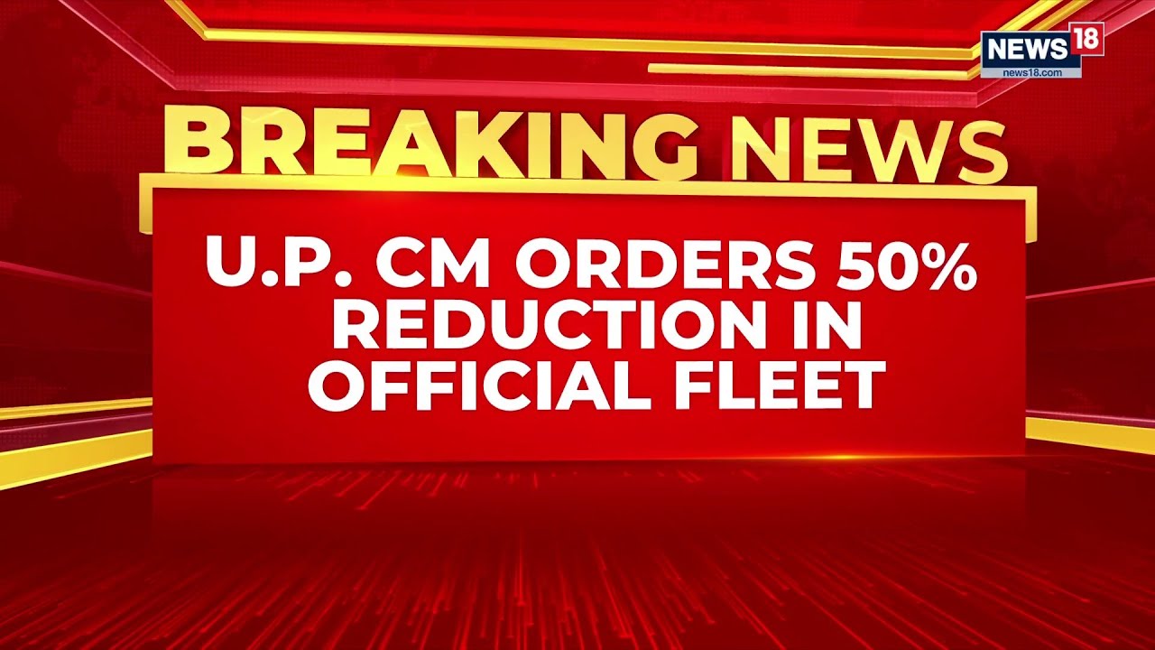 BREAKING | UP Govt Orders 50% Cut in Official Vehicle Fleet After PM Modi’s Austerity Push | News18