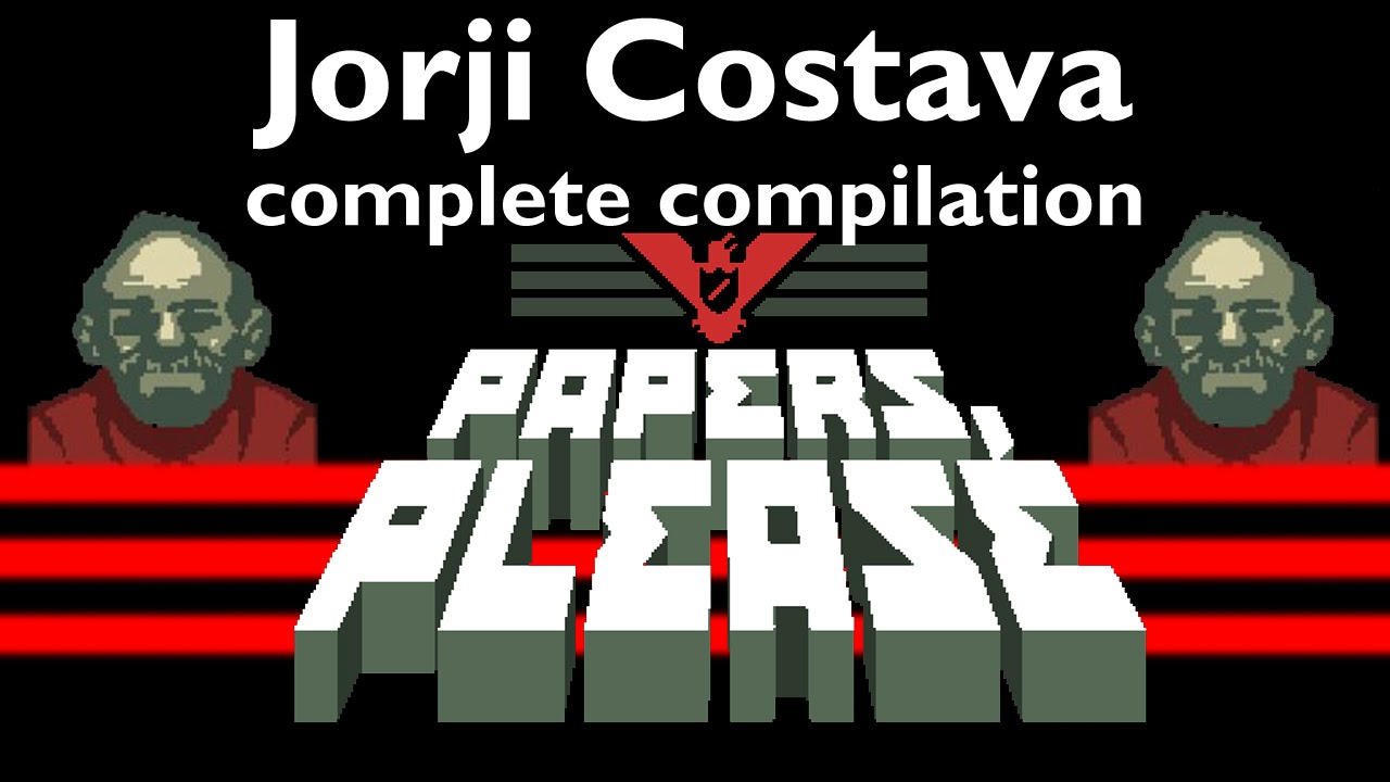 Papers, Please - The complete compilation of Jorji Costava
