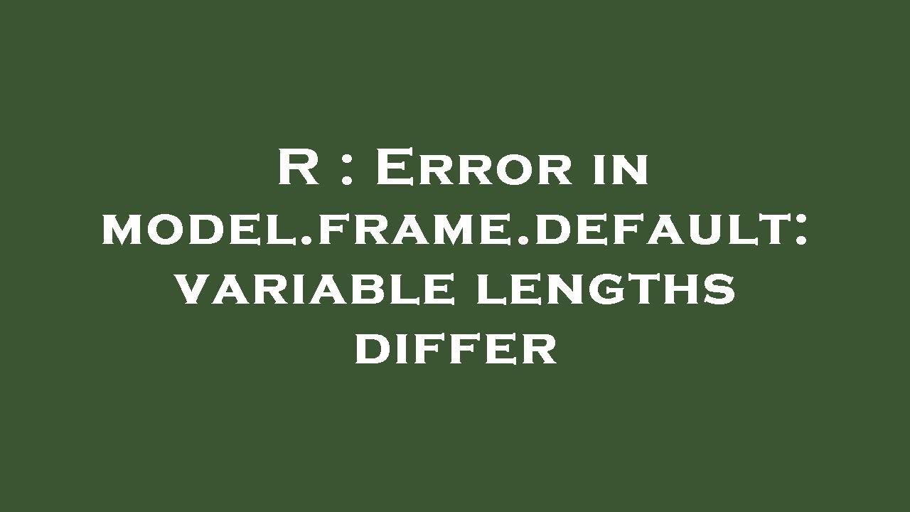 R : Error in model.frame.default: variable lengths differ