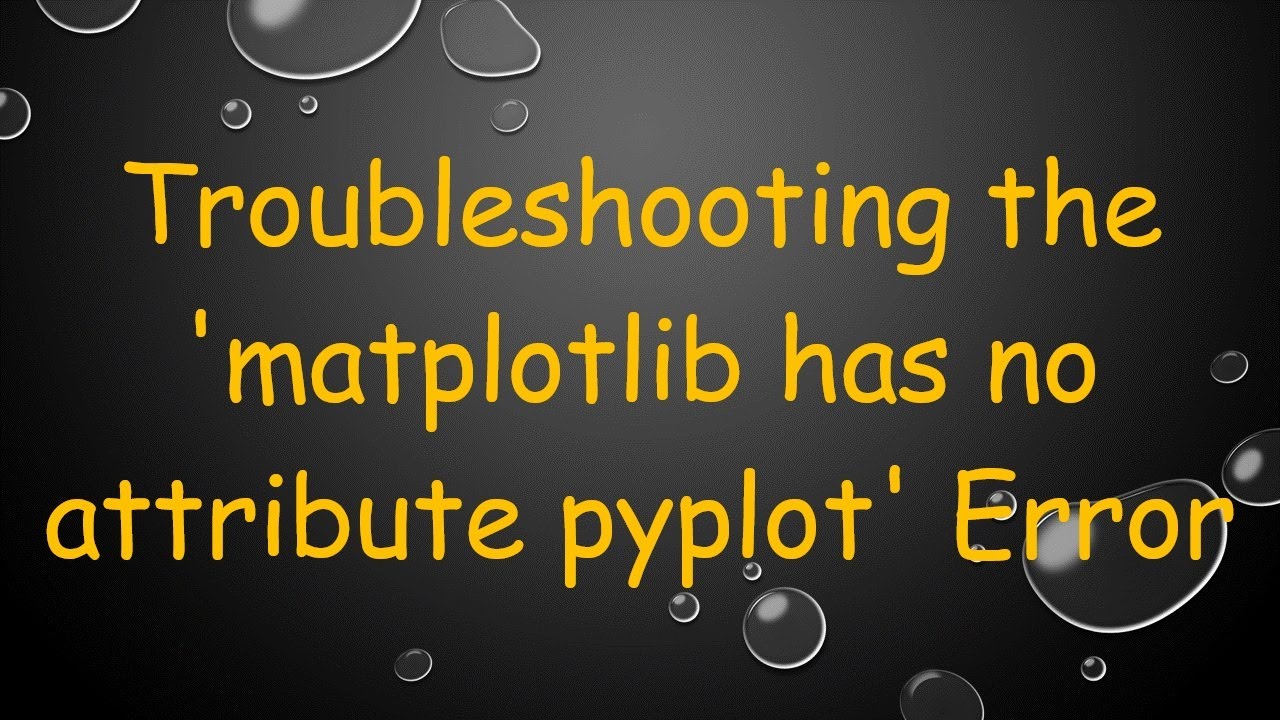Troubleshooting the 'matplotlib has no attribute pyplot' Error