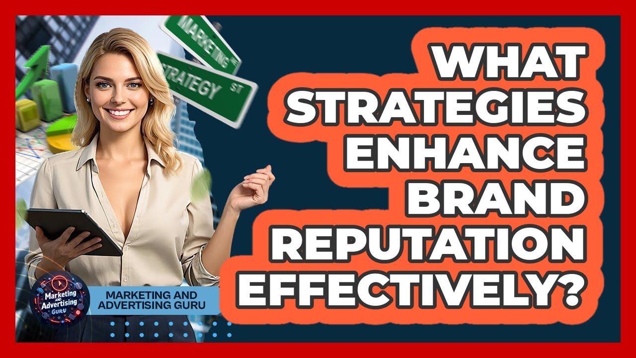 What Strategies Enhance Brand Reputation Effectively?