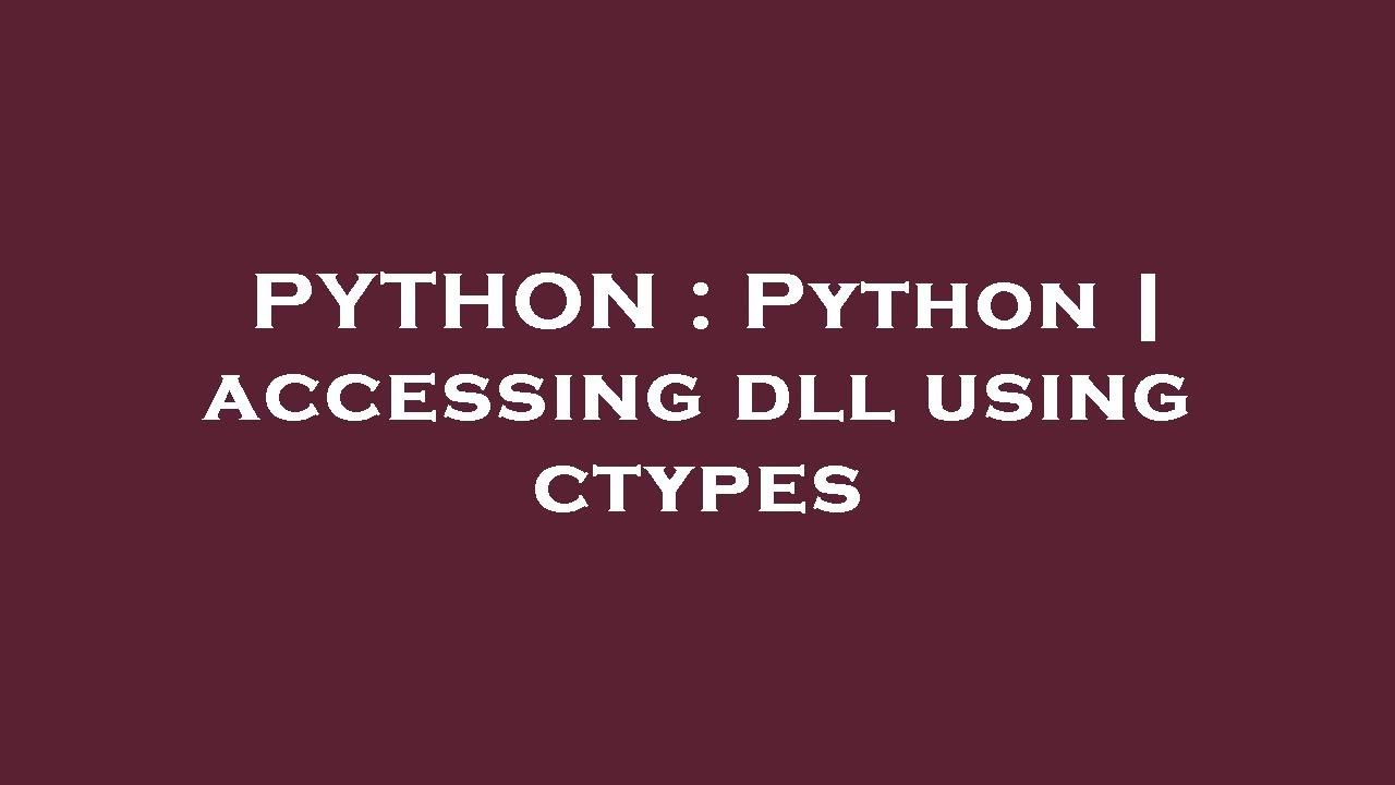 PYTHON : Python | accessing dll using ctypes
