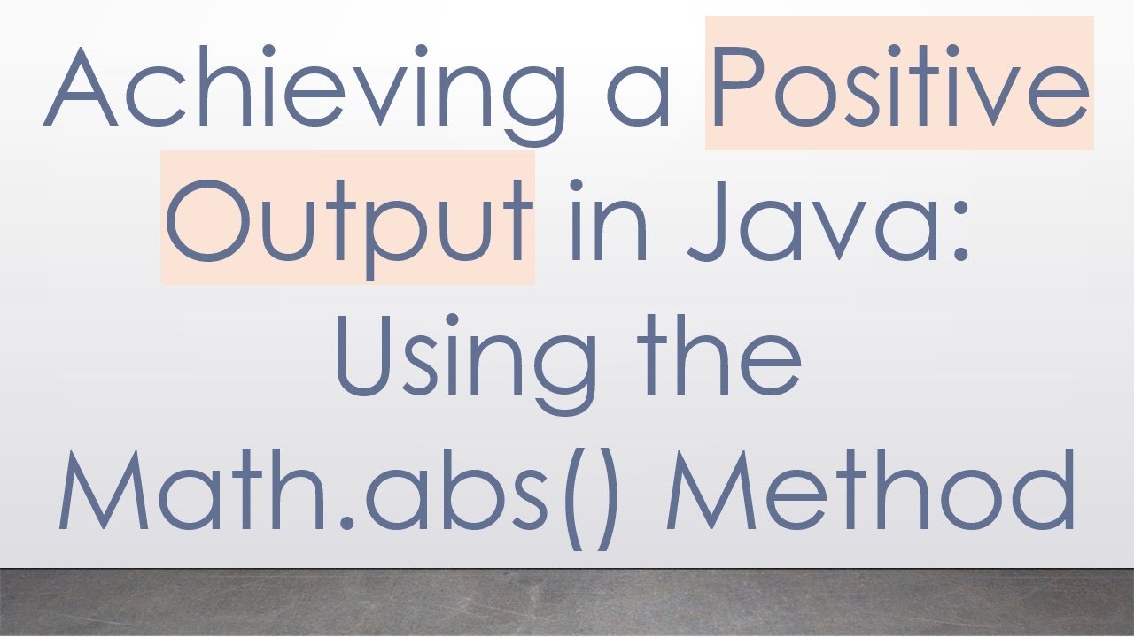 Achieving a Positive Output in Java: Using the Math.abs() Method