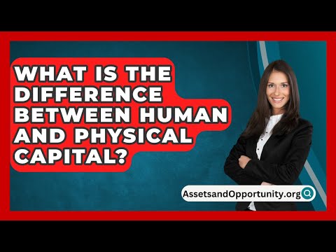 What Is The Difference Between Human And Physical Capital? - AssetsandOpportunity.org