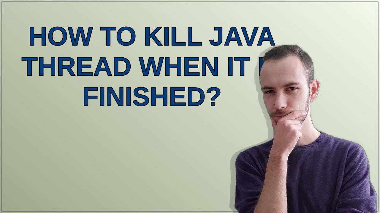How to kill Java thread when it is finished?