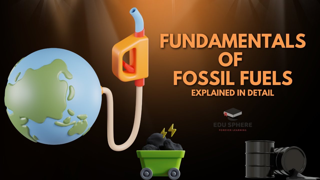Fundamentals of Fossil Fuels - Unlocking the Earth's Buried Energy
