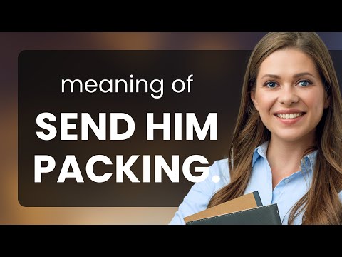Unpacking Idioms: The Meaning Behind "Send Him Packing"