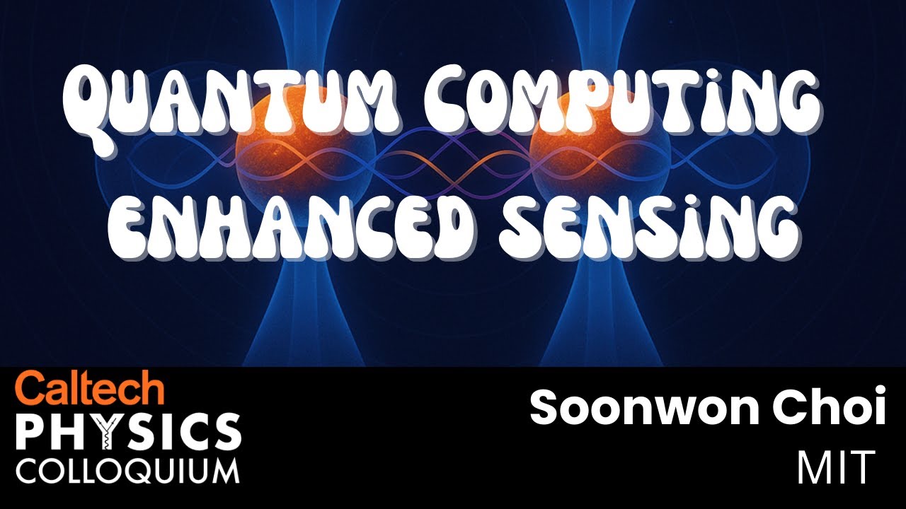 Quantum Computing Enhanced Sensing - Soonwon Choi (Biard Lecture)