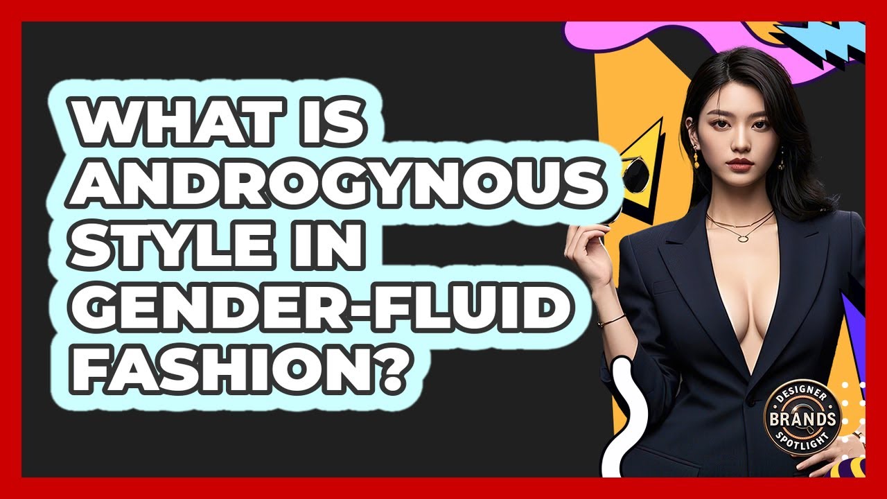 What Is Androgynous Style In Gender-fluid Fashion? - Designer Brands Spotlight