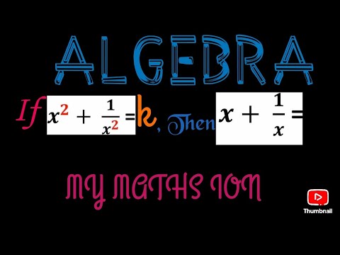 Algebraic expression/If x square + 1 by x square equal to Kthen find x + 1/x
